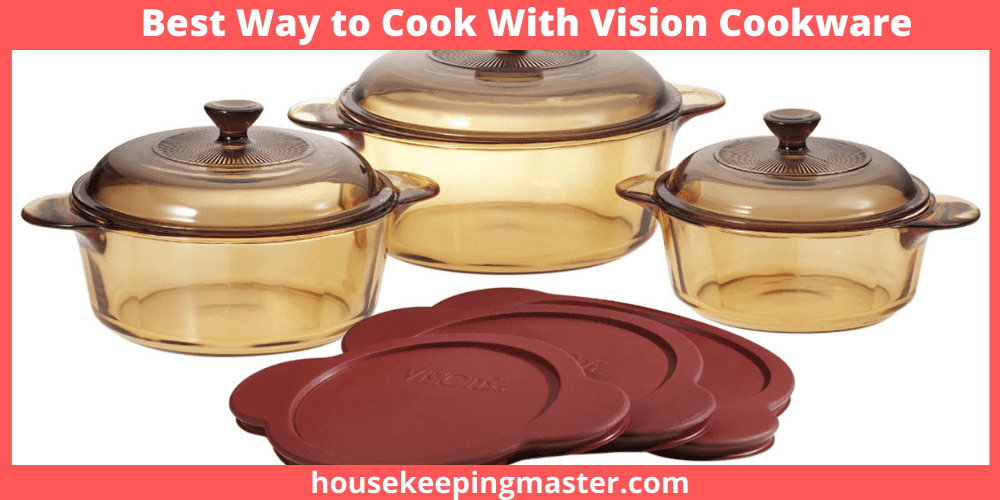 Best Way to Cook With Vision Cookware In 2025 - housekeepingmaster.com
